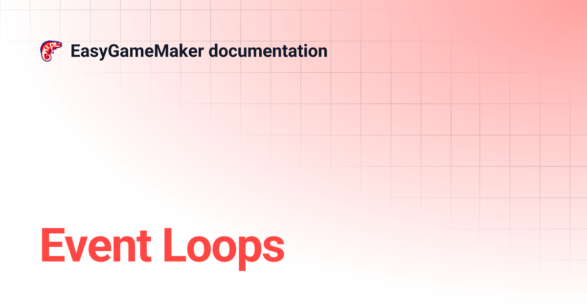 Event Loops | EasyGameMaker documentation