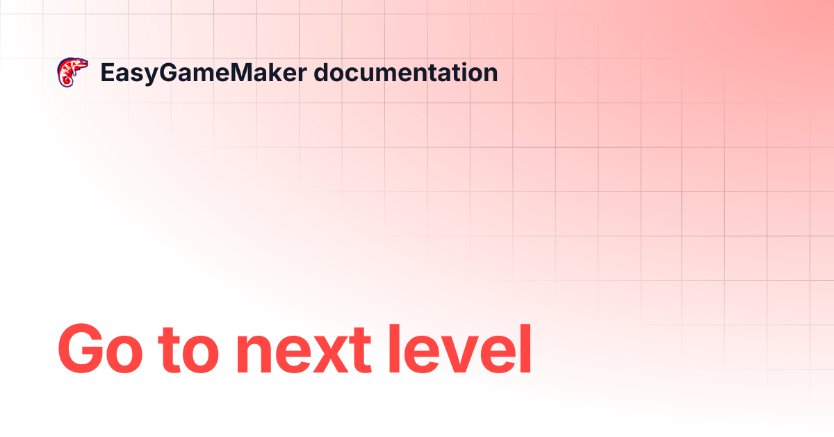 Go to next level | EasyGameMaker documentation